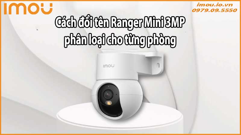 Cách đổi tên Ranger Mini 3MP phân loại cho từng phòng