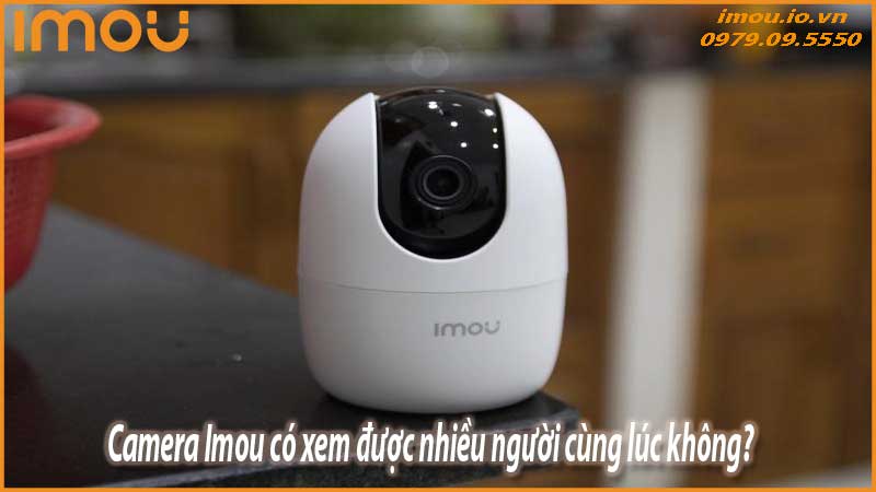 Camera Imou có xem được nhiều người cùng lúc không?