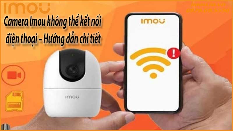 Camera Imou không thể kết nối điện thoại – Hướng dẫn chi tiết
