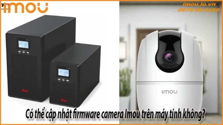 Hướng dẫn cập nhật firmware cho camera Imou.